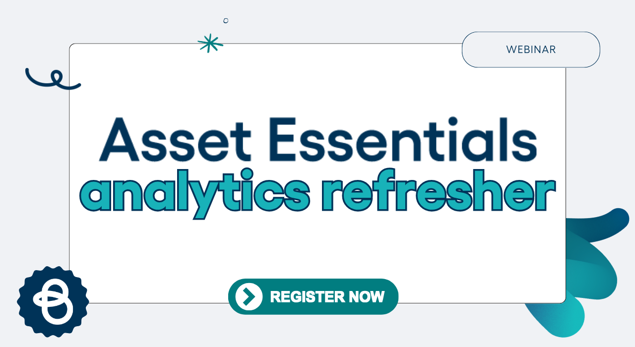 From Dashboards to Decisions: Asset Essentials analytics refresher