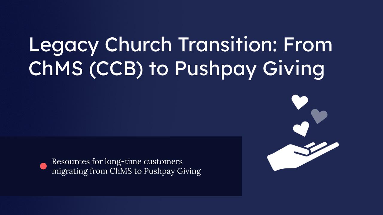 Legacy Church Transition: From ChMS (CCB) to Pushpay Giving