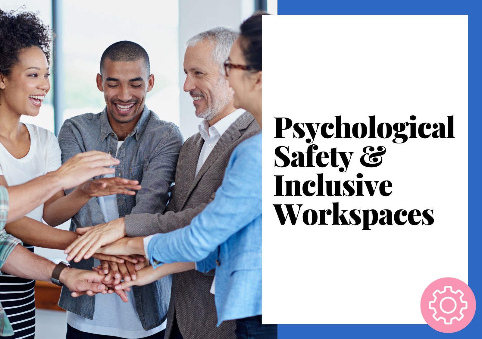 Psychological Safety & Inclusive Workspaces