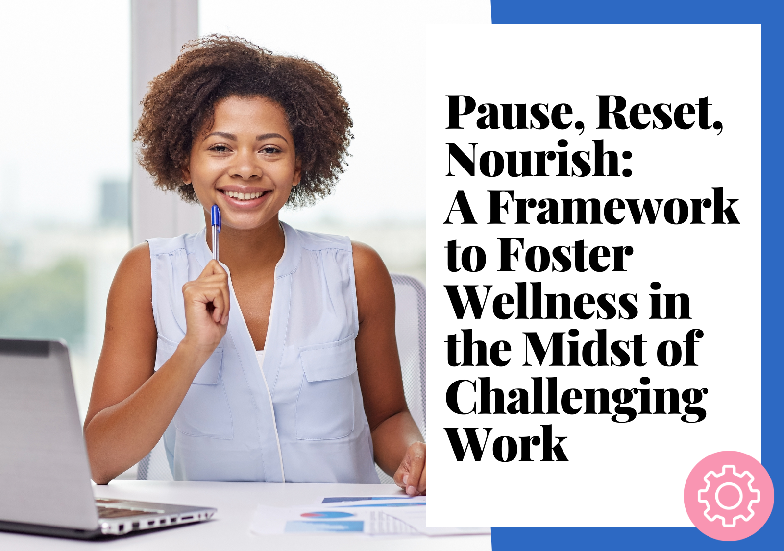 Pause, Reset, Nourish: A Framework to Foster Wellness in the Midst of ...