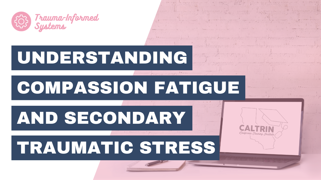 Understanding Compassion Fatigue and Secondary Traumatic Stress