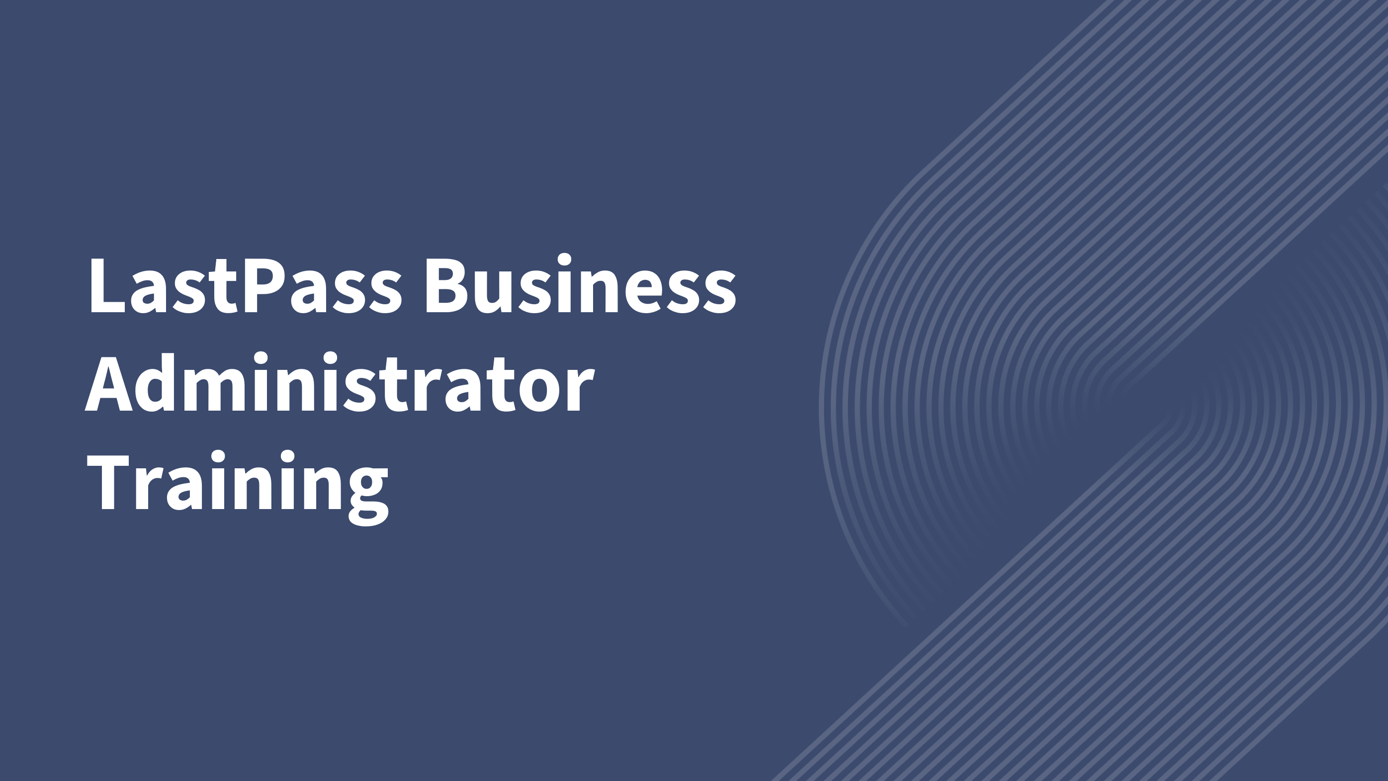 LastPass Admin Training V2