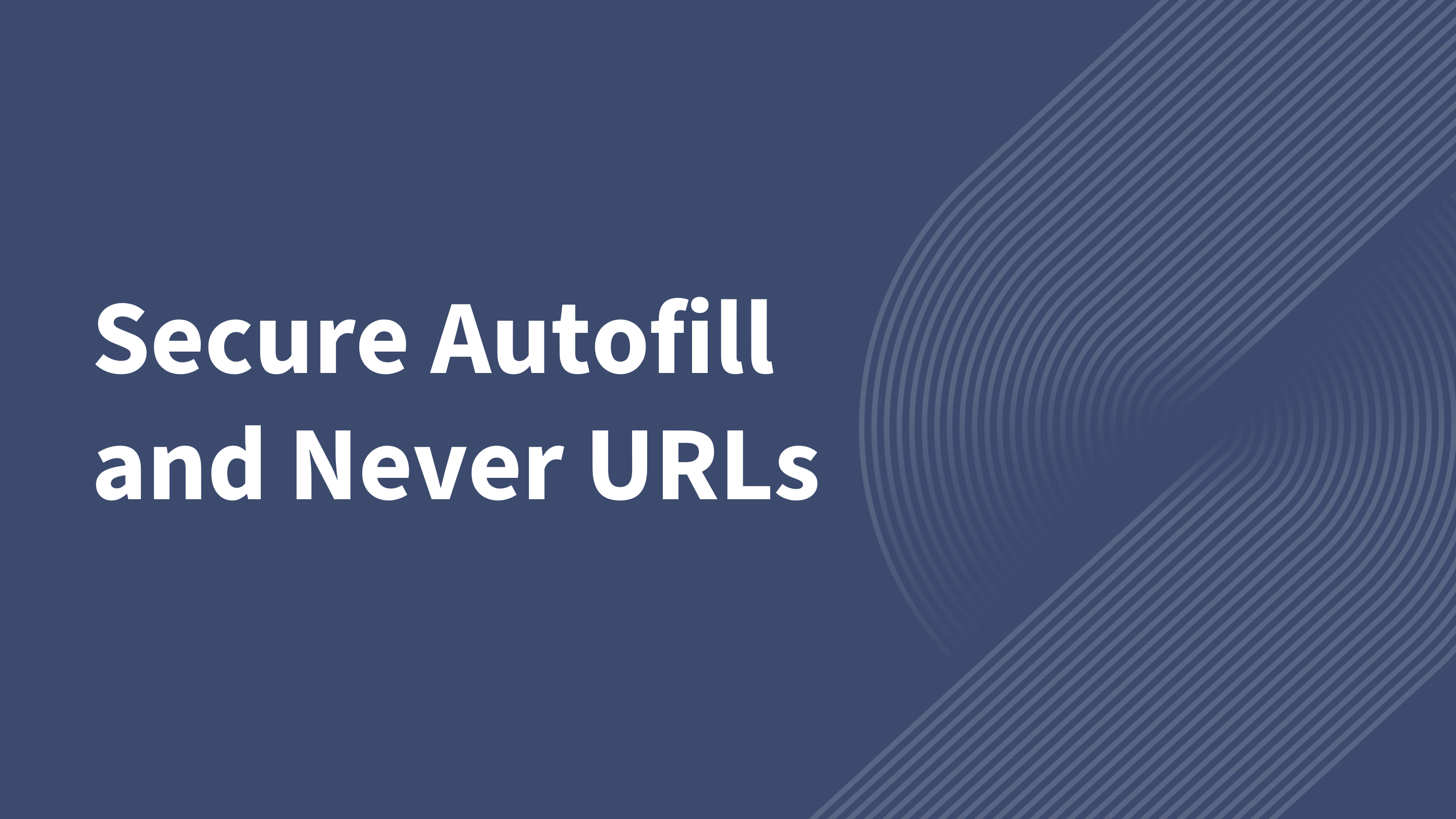 Secure Autofill and Never URLs