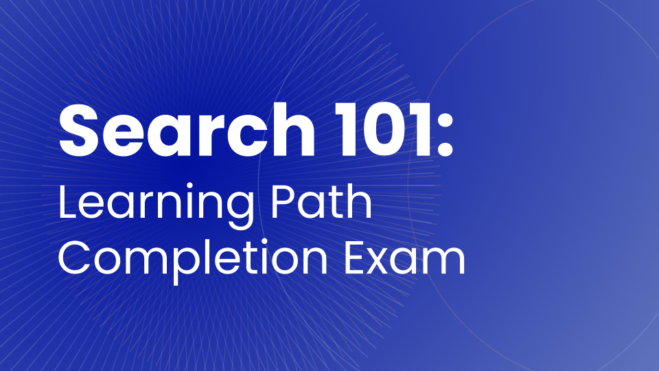 Search 101: Learning Path Completion Exam