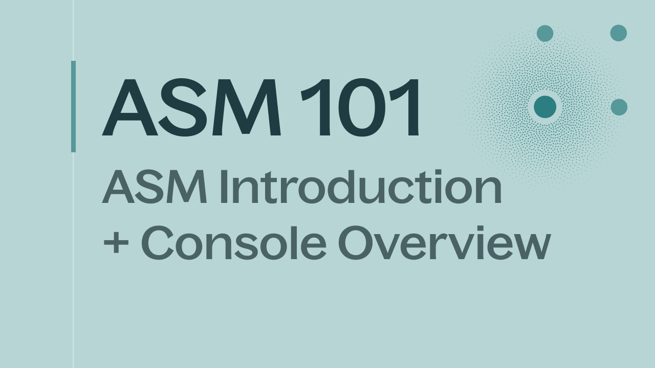 ASM 101: ASM Introduction & Console Overview
