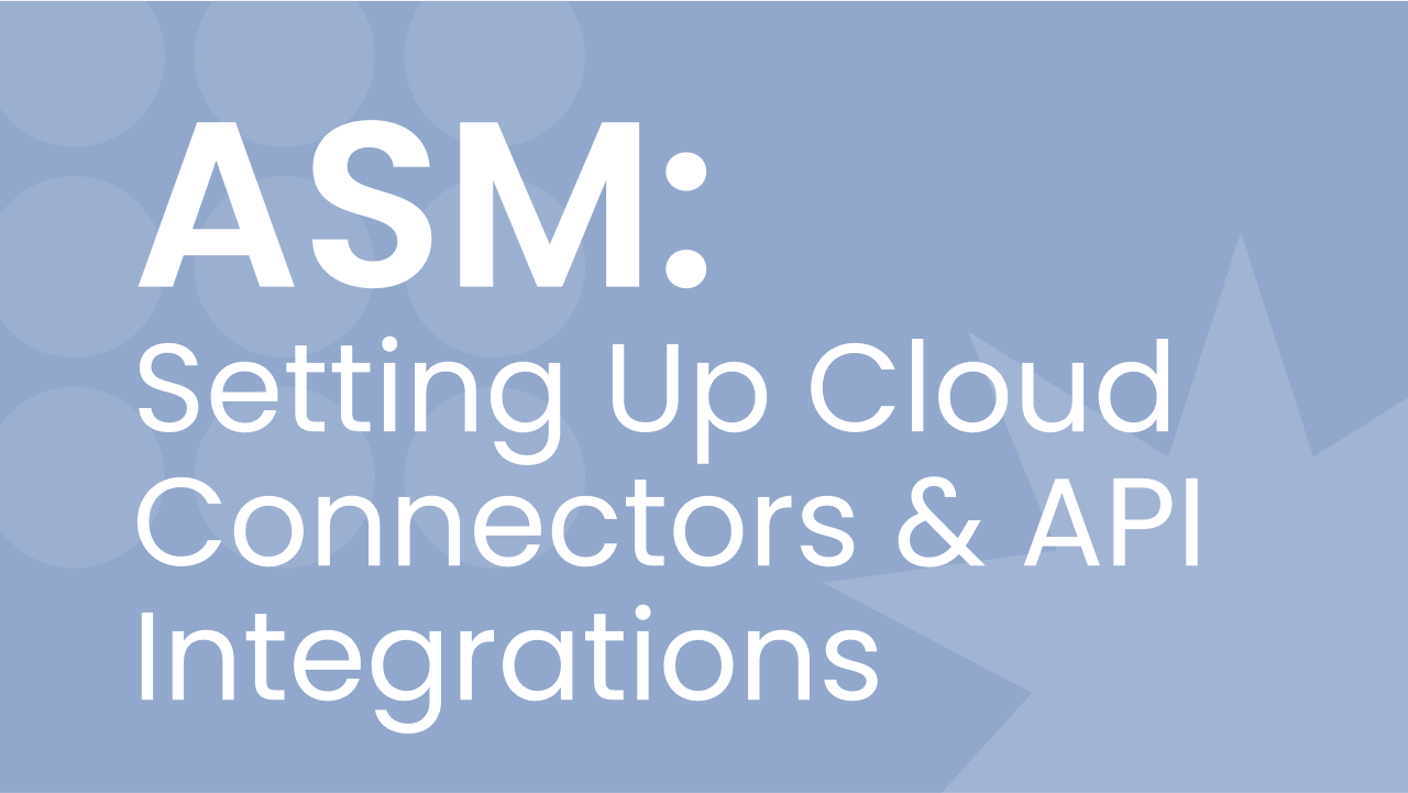 Setting Up Cloud Connectors & API Integrations in ASM