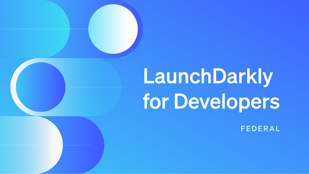 LaunchDarkly for Developers - Federal