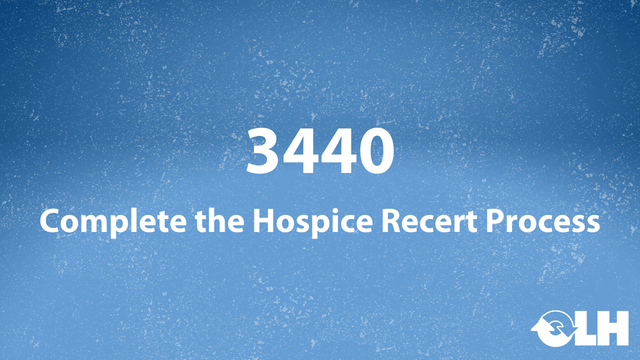 3440 - Complete the Hospice Recert Process
