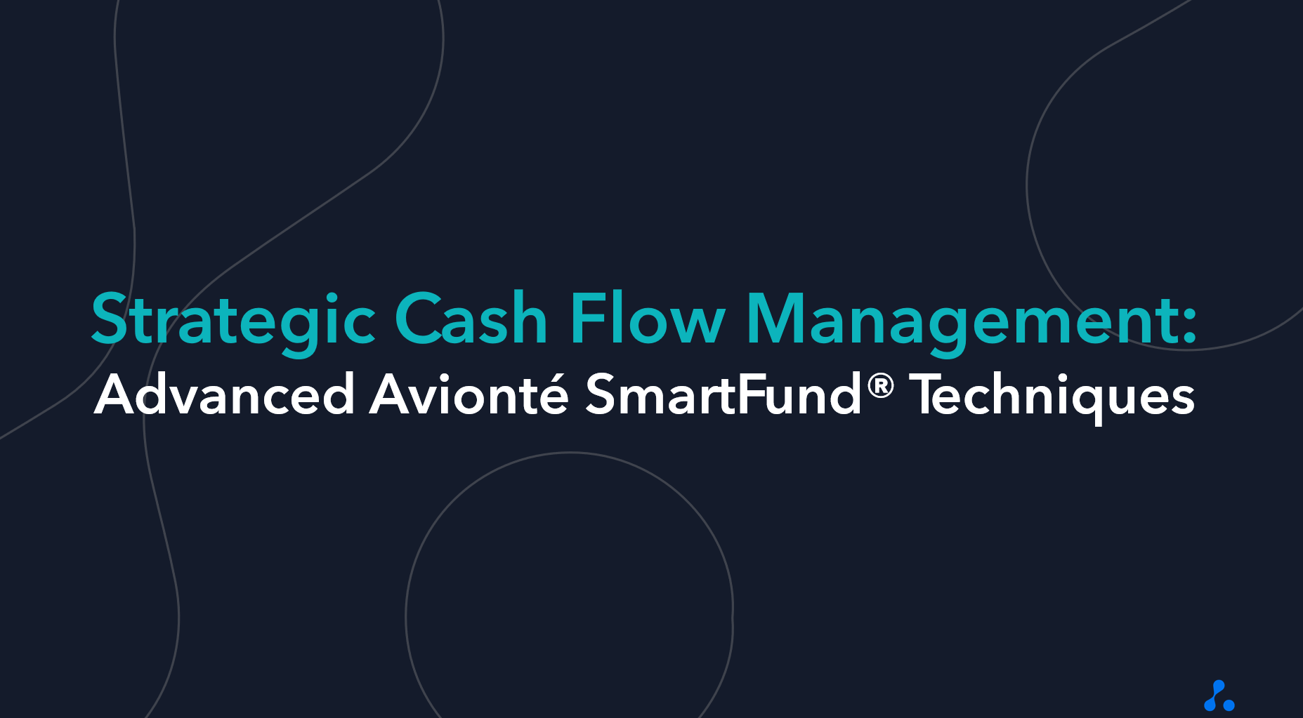 201 Webinar: Strategic Cash Flow Management: Advanced SmartFund Techniques