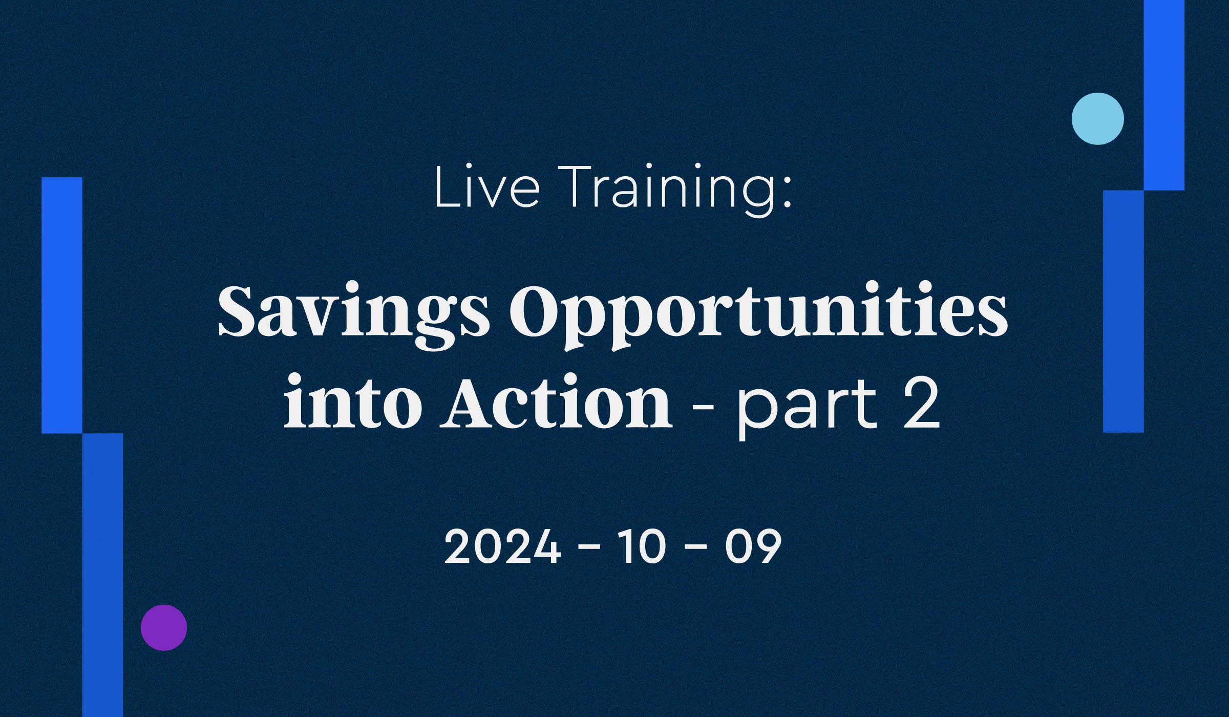Live training: Savings Opportunities into Action - part 2