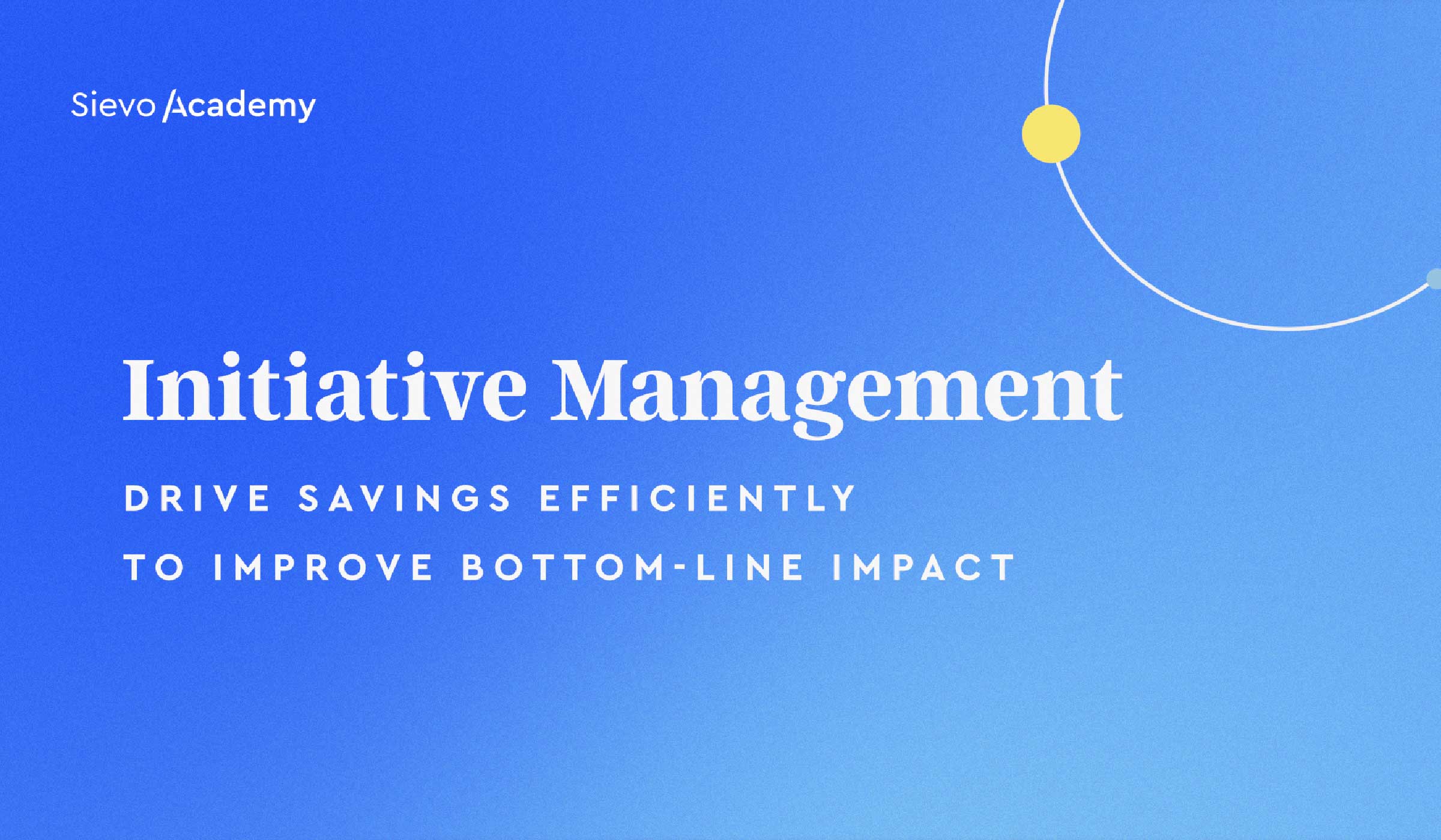 Initiative Management: Drive savings efficiently to improve bottom-line ...