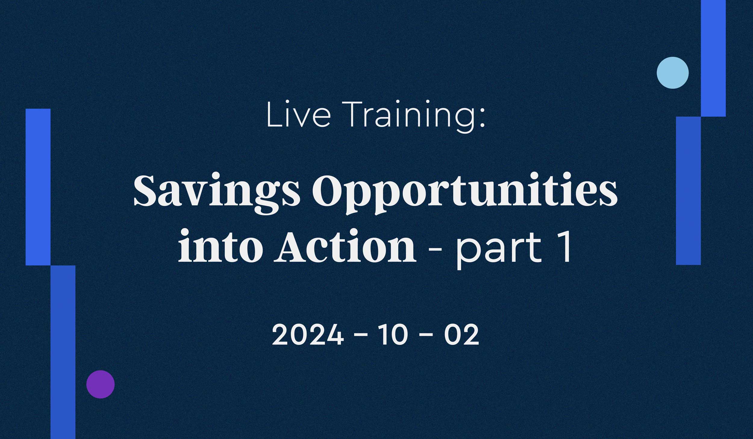 Live Training: Savings Opportunities into Action - part 1