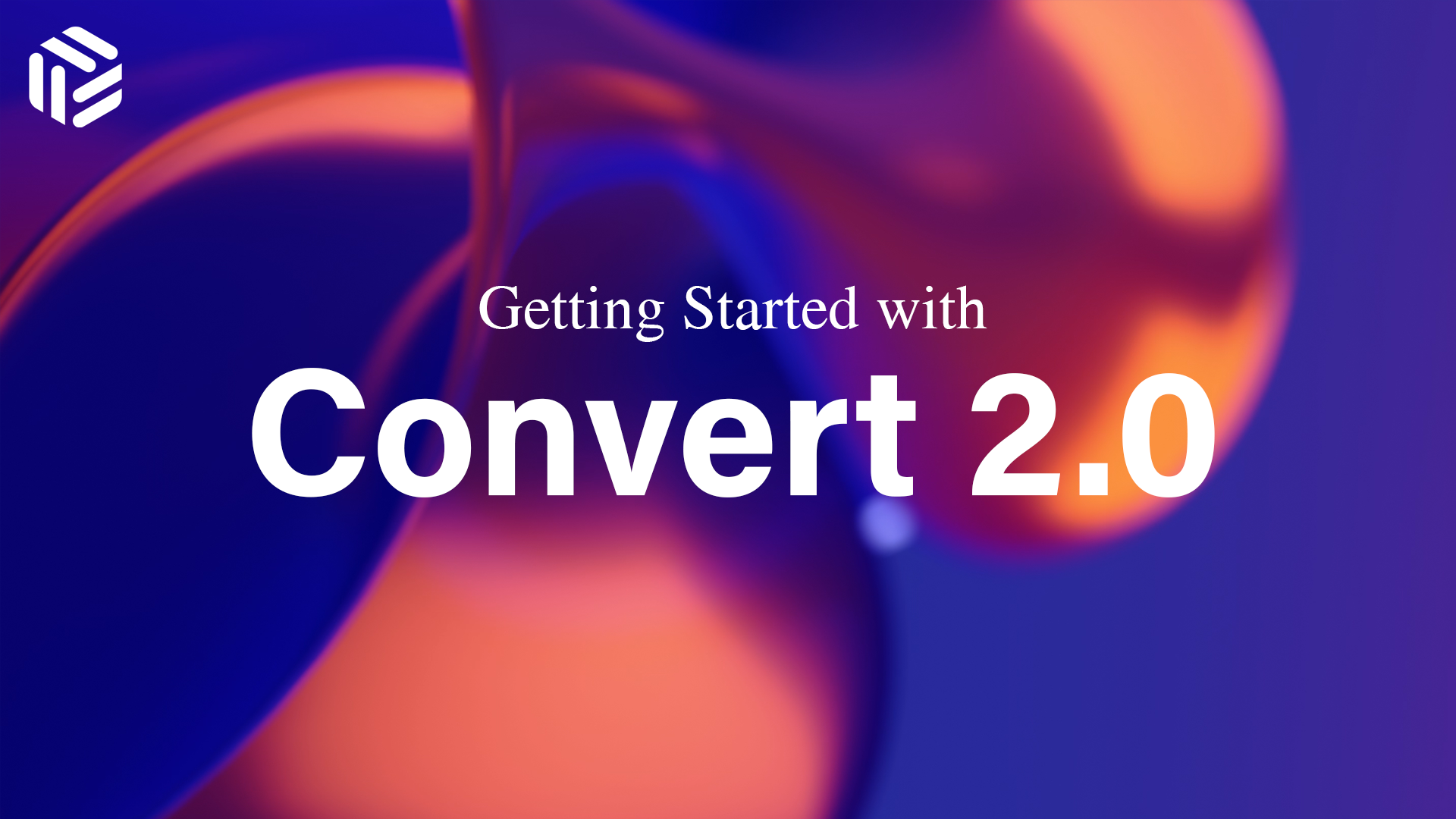 Getting Started With Convert 2 0