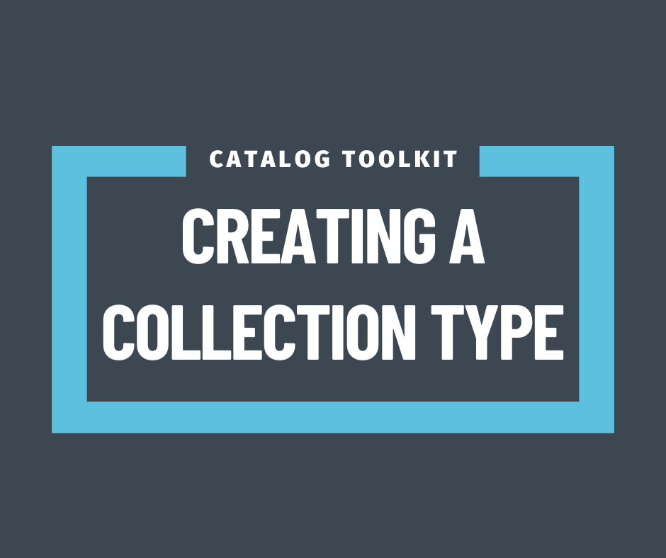 Catalog Toolkit: Creating a Collection Type Catalog Toolkit: Creating a Collection Type