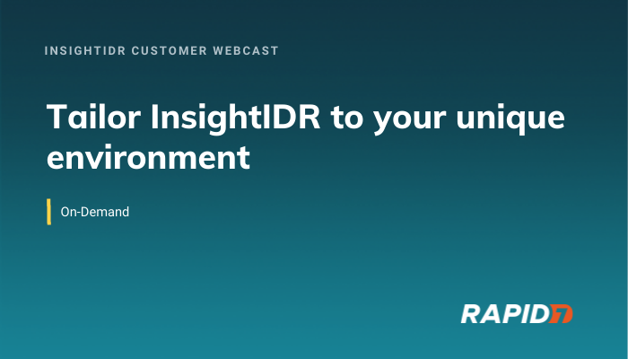 Rapid7 InsightIDR: Tailor InsightIDR to your Unique Environment